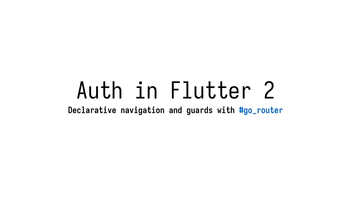Auth In Flutter 2 Navigation And Guards With Gorouter